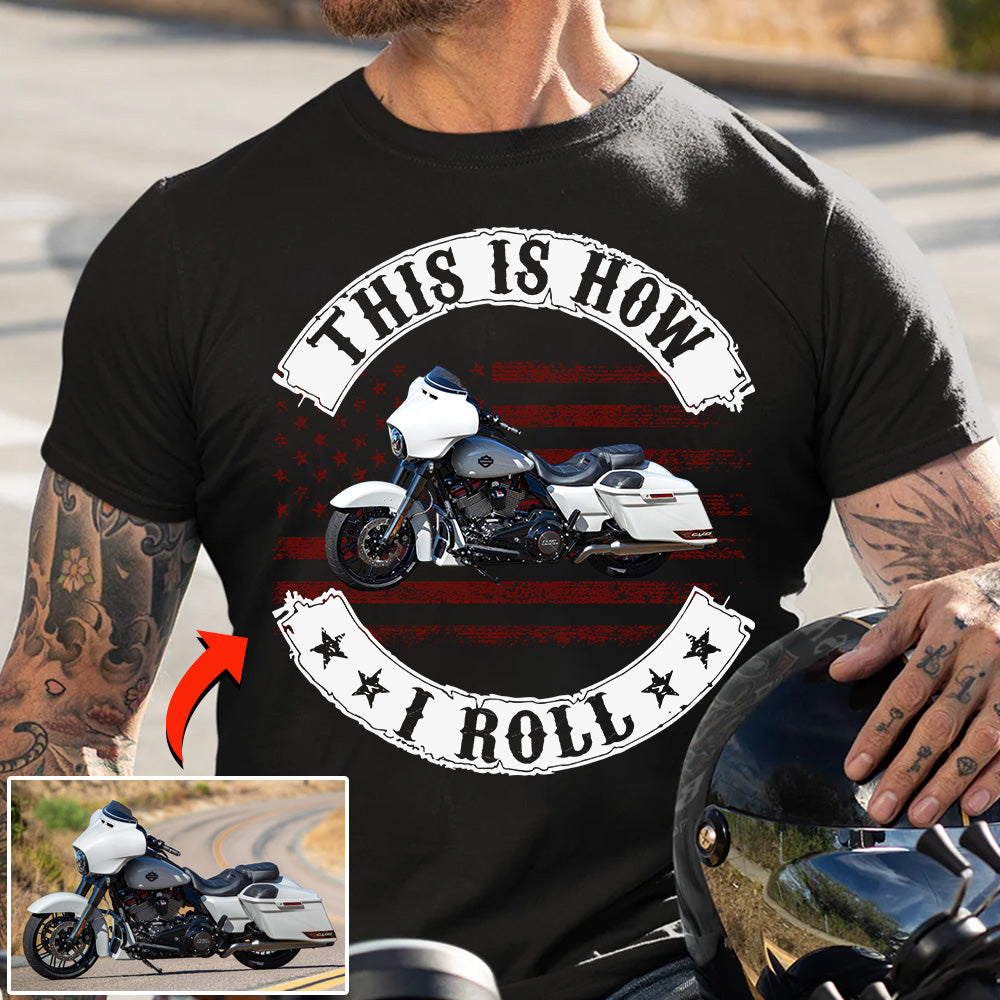 This Is How I Roll - Personalized Upload Vehicle Photo For Biker ...