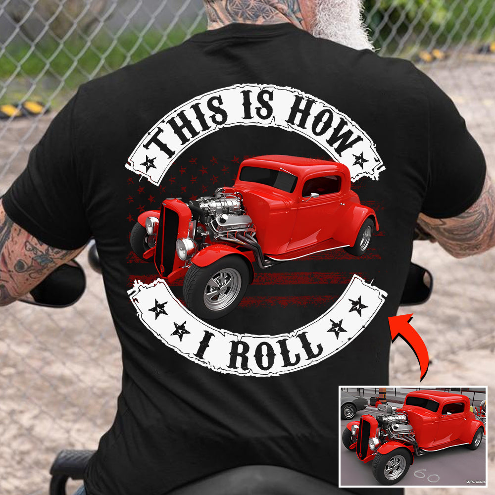 This Is How I Roll - Custom Photo Hot Rod Shirt - Personalized Upload ...