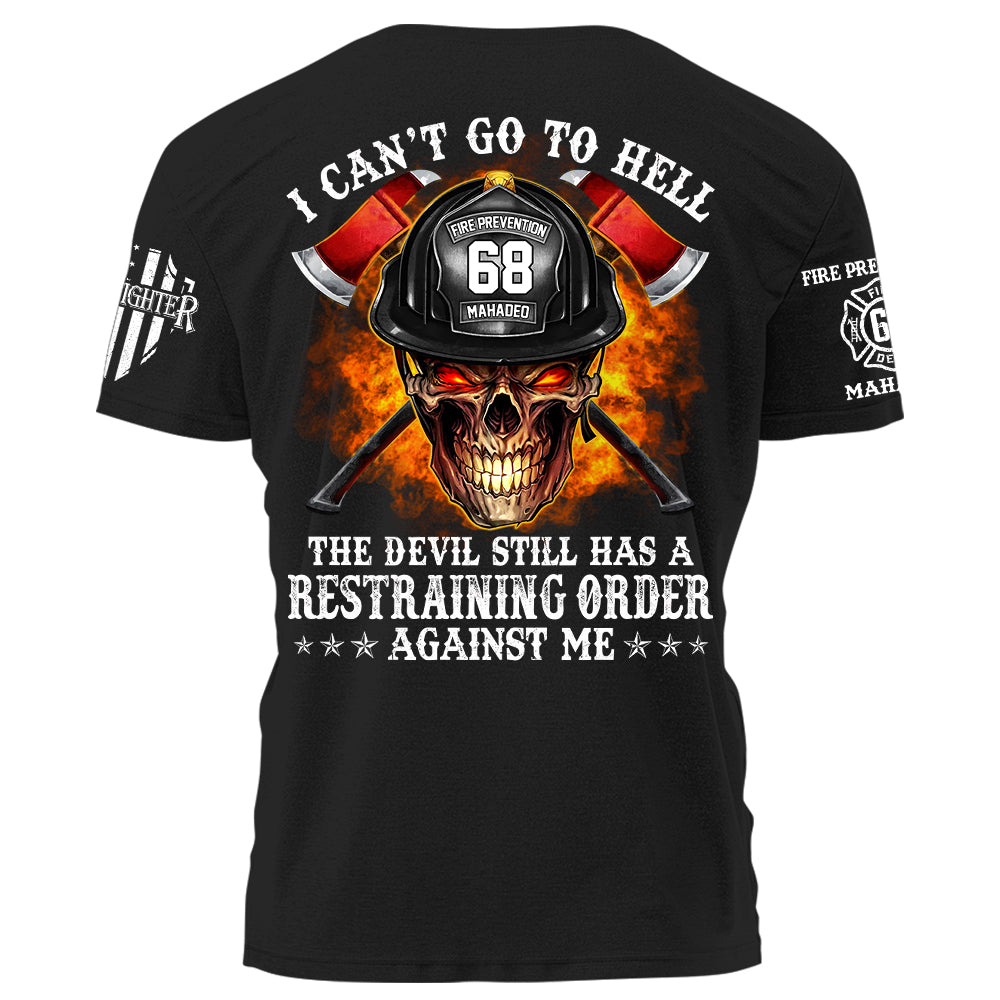 Firefighter Shirt I Can't Go To Hell The Devil Still Has A Restraining ...